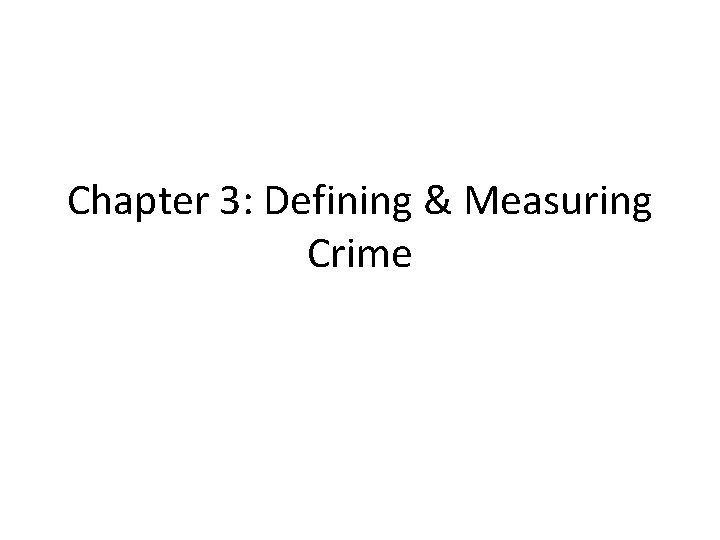 Chapter 3 Defining Measuring Crime Classification of Crimes