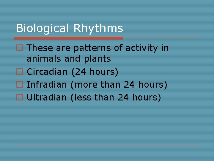 Biological Rhythms o These are patterns of activity