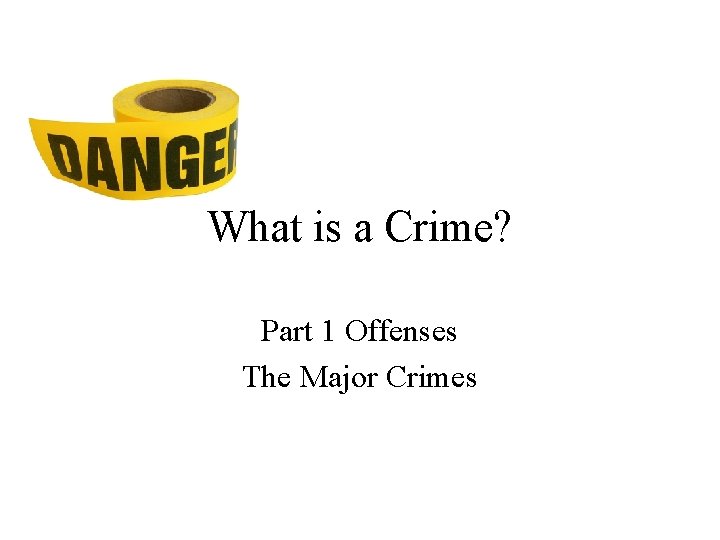 What is a Crime Part 1 Offenses The