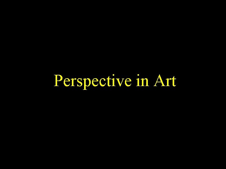 Perspective in Art Why study Perspective in Art