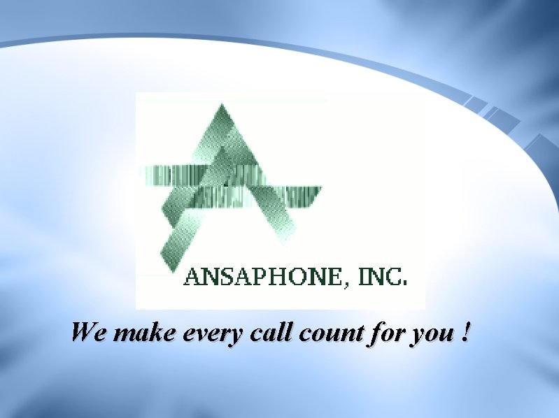 We make every call count for you Ansaphone