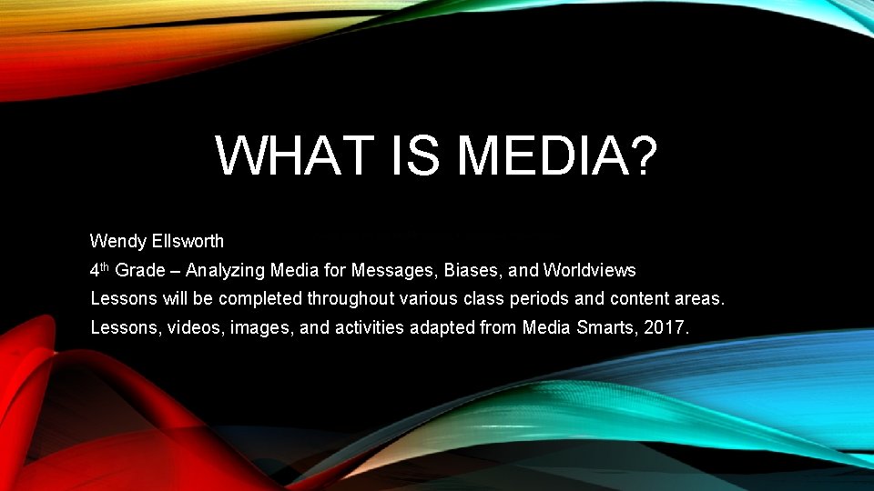 WHAT IS MEDIA Wendy Ellsworth 4 th Grade