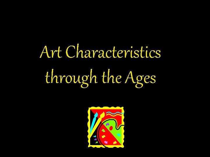 Art Characteristics through the Ages Characteristics of Classical