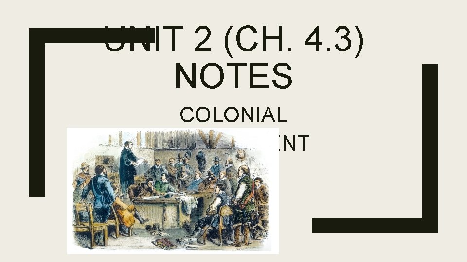 UNIT 2 CH 4 3 NOTES COLONIAL GOVERNMENT