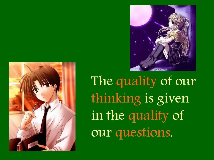 The quality of our thinking is given in