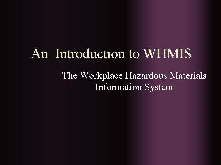 An Introduction to WHMIS The Workplace Hazardous Materials