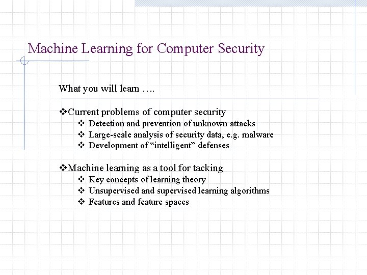 Machine Learning for Computer Security What you will