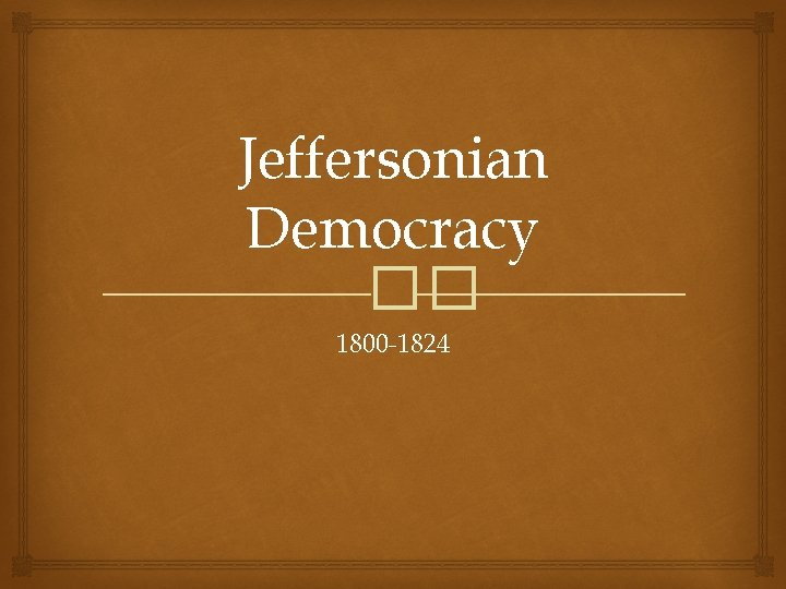 Jeffersonian Democracy 1800 1824 What does this tell