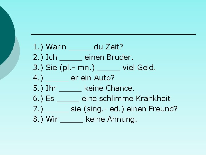 SEIN UND HABEN BITI in IMETI Ergnze die