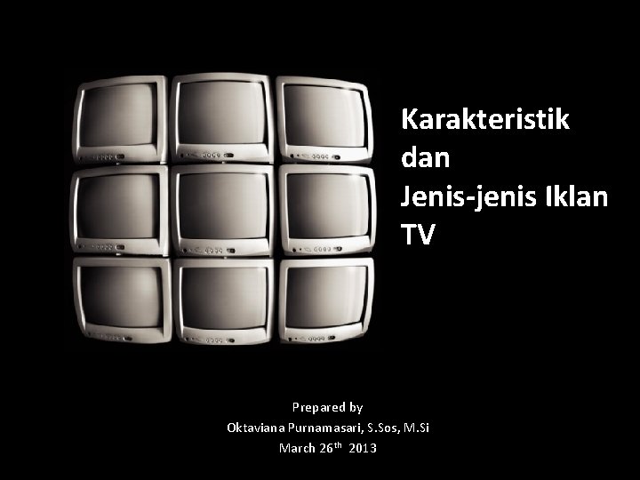 Karakteristik dan Jenisjenis Iklan TV Prepared by Oktaviana