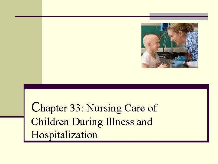 Chapter 33 Nursing Care of Children During Illness