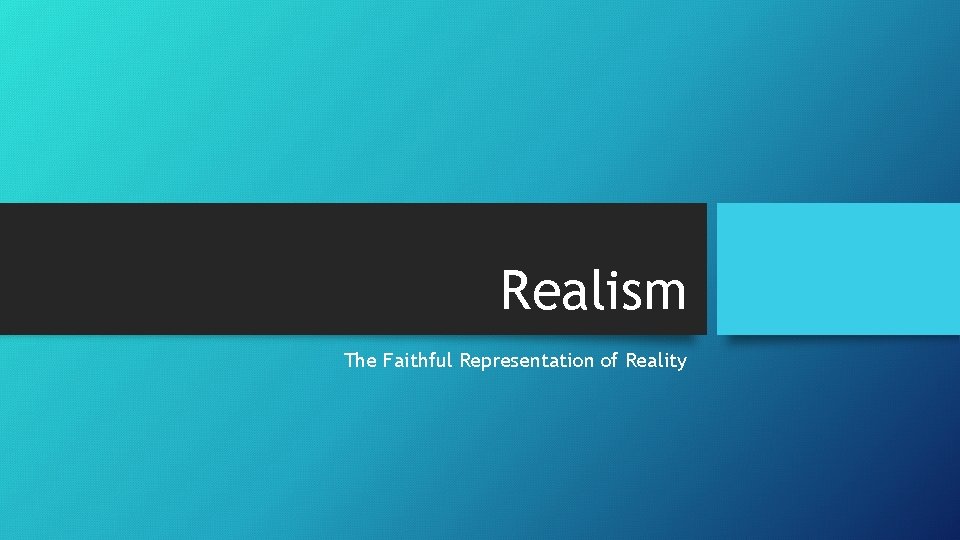 Realism The Faithful Representation of Reality Realism Definition