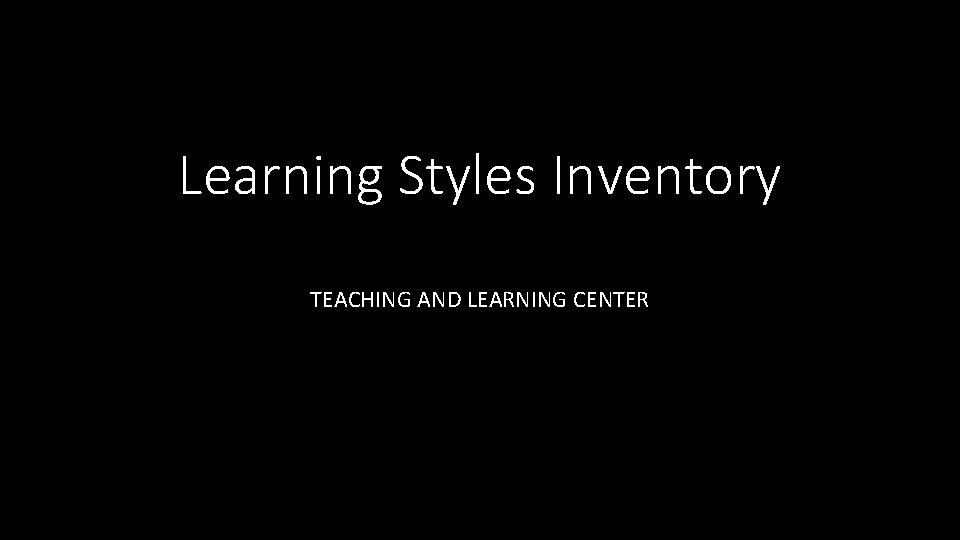 Learning Styles Inventory TEACHING AND LEARNING CENTER Directions