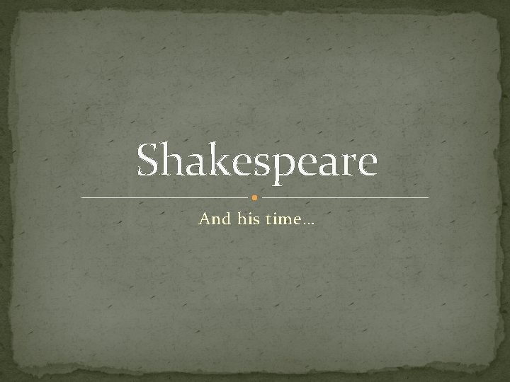 Shakespeare And his time Social Context Still very