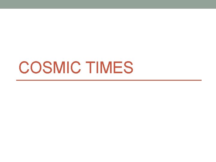 COSMIC TIMES The History Behind The Big Bang