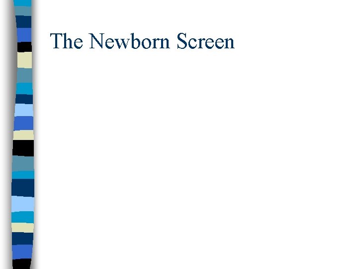The Newborn Screen History of Newborn Screening Began