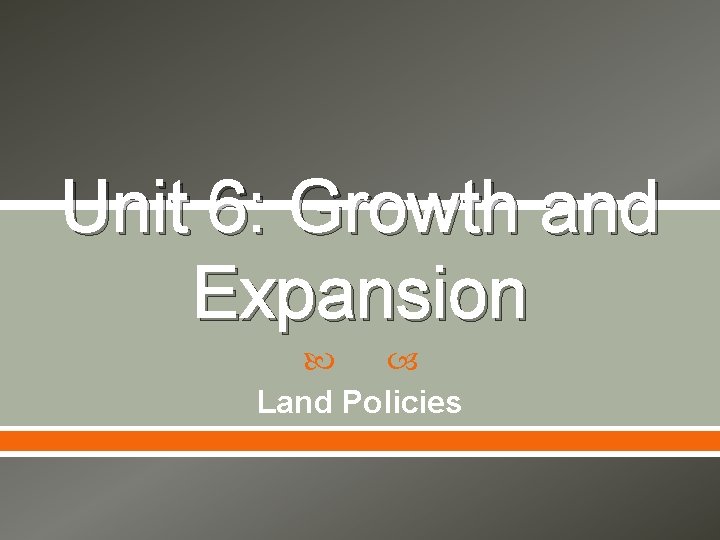 Unit 6 Growth and Expansion Land Policies Land