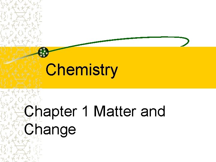 Chemistry Chapter 1 Matter and Change Chemistry is