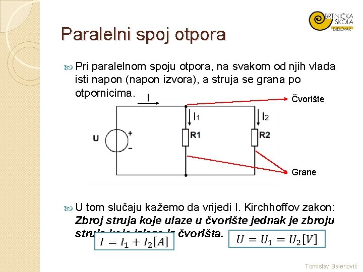 Paralelni spoj otpora Tomislav Balenovi OPENITO U elektrotehnici