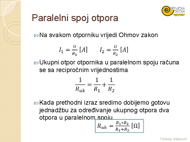 Paralelni spoj otpora Tomislav Balenovi OPENITO U elektrotehnici