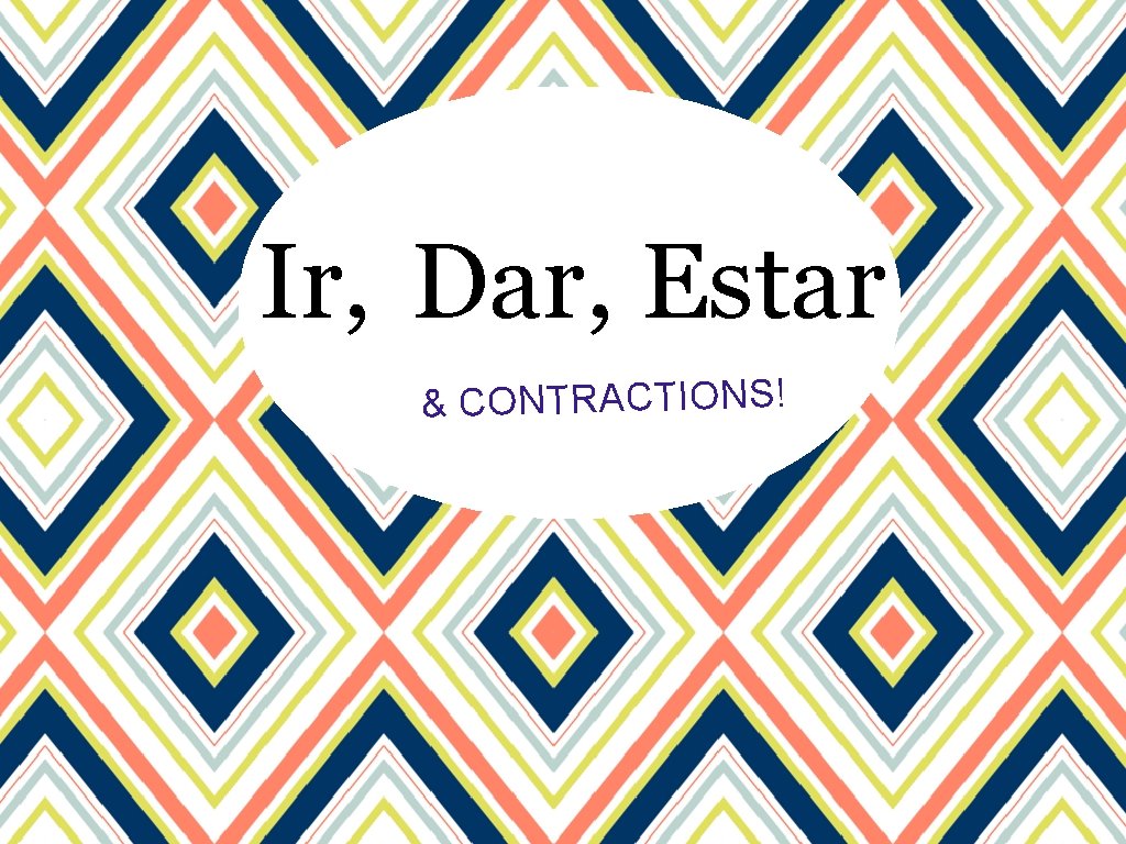 Ir Dar Estar CONTRACTIONS Ir to go Dar