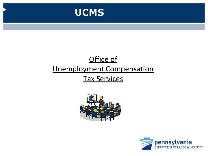 UCMS Office of Unemployment Compensation Tax Services UCMS