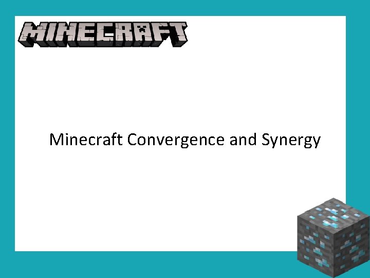 Minecraft Convergence and Synergy Synergy Both synergy and