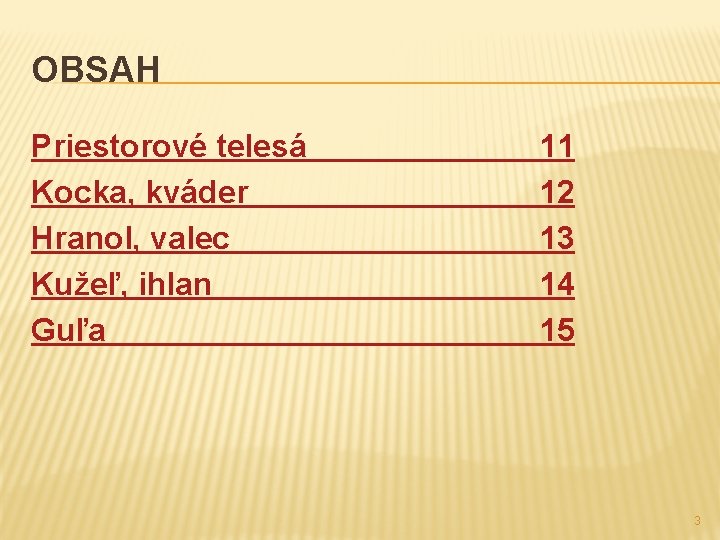 Rovinn tvary Priestorov teles 1 OBSAH Rovinn tvary