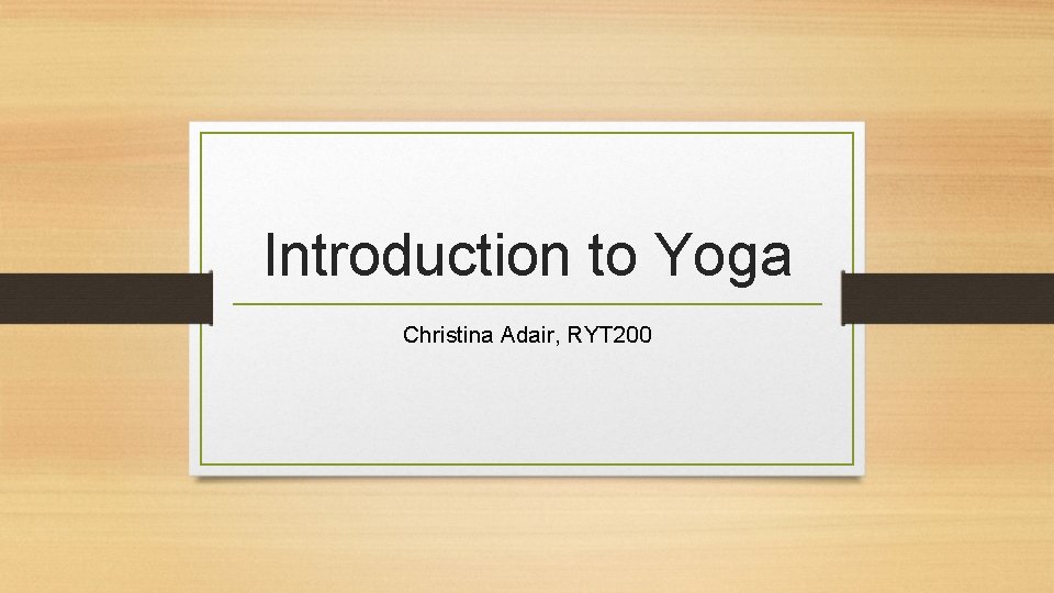 Introduction to Yoga Christina Adair RYT 200 What