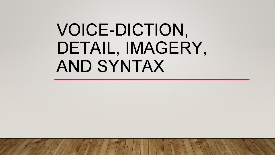 VOICEDICTION DETAIL IMAGERY AND SYNTAX DICTION Diction is