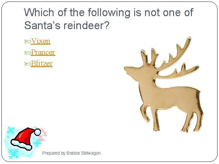 Christmas Trivia Prepared by Bobbie Stillwagon What is