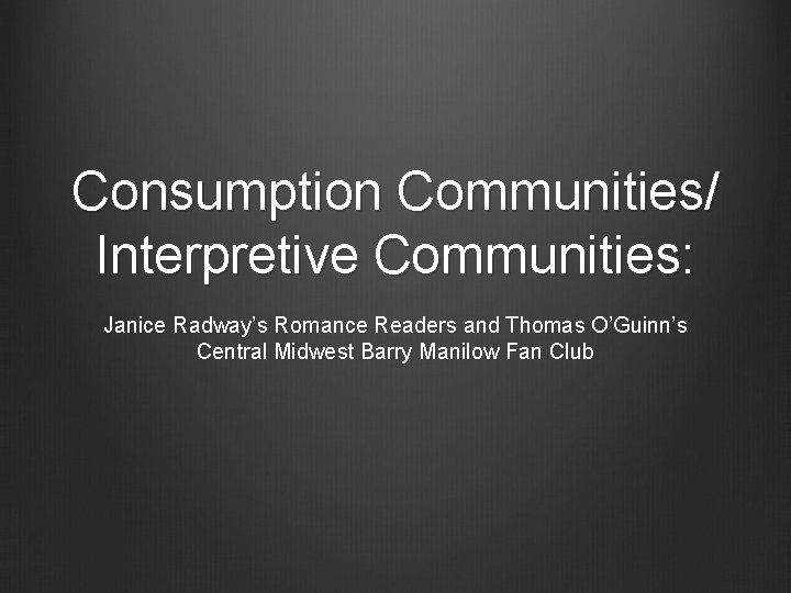 Consumption Communities Interpretive Communities Janice Radways Romance ...