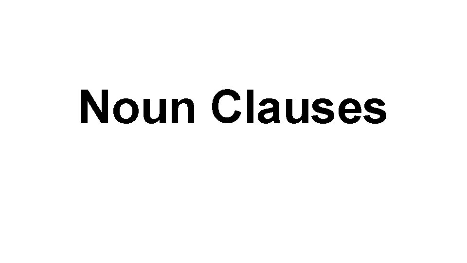 Noun Clauses What are the parts of a