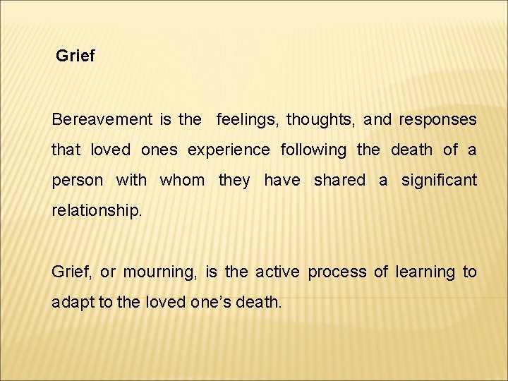 Grief Bereavement is the feelings thoughts and responses