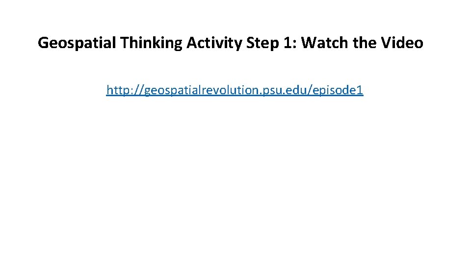 Geospatial Thinking Activity Step 1 Watch the Video