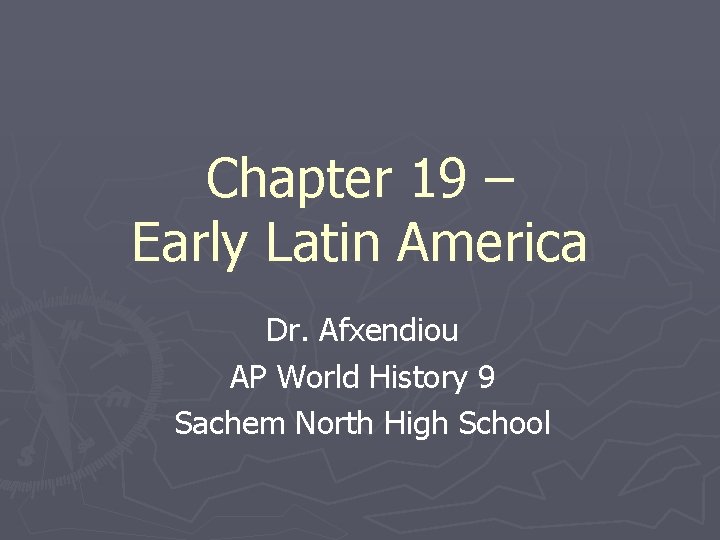 Chapter 19 Early Latin America Dr Afxendiou AP