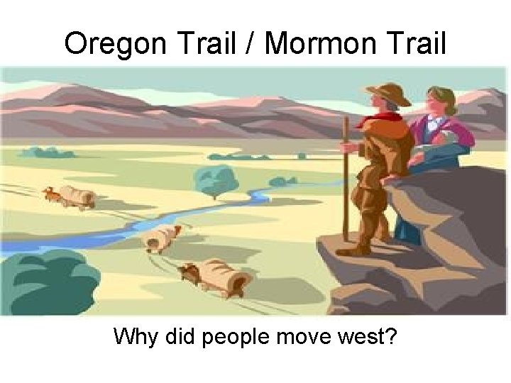 Oregon Trail Mormon Trail Why did people move