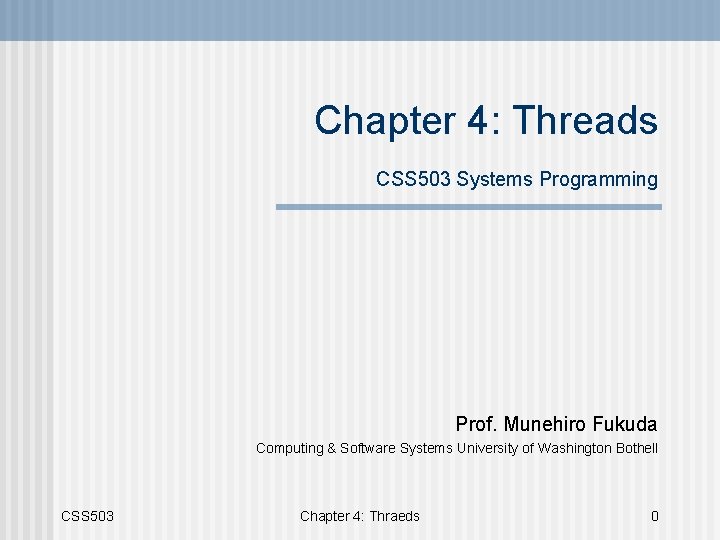 Chapter 4 Threads CSS 503 Systems Programming Prof
