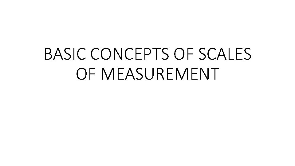 BASIC CONCEPTS OF SCALES OF MEASUREMENT INTRODUCTION Data