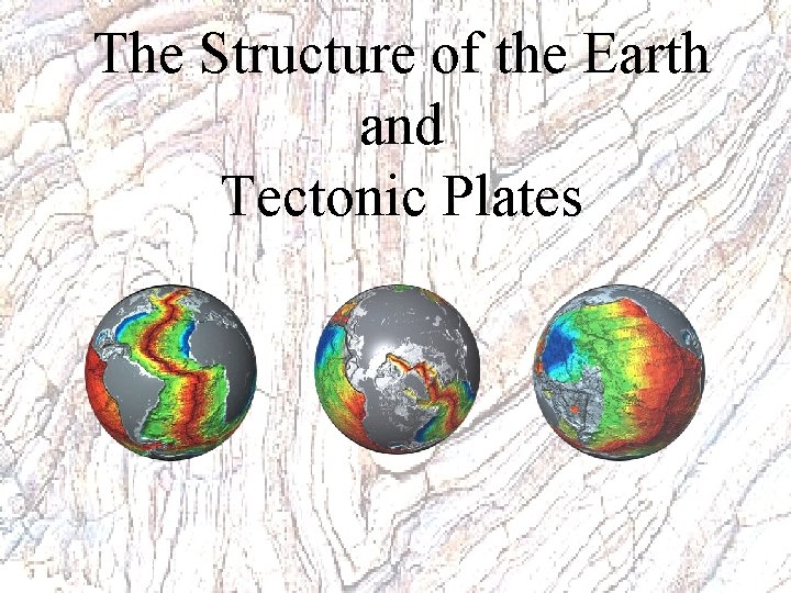 The Structure of the Earth and Tectonic Plates