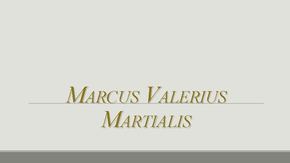 MARCUS VALERIUS MARTIALIS Marko Valerije Marcijal o C