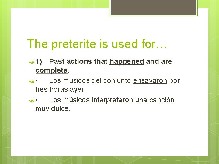 The preterite is used for 1 Past actions