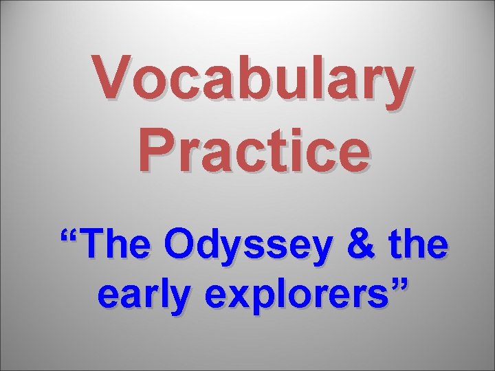 Vocabulary Practice The Odyssey the early explorers POWERPOINT