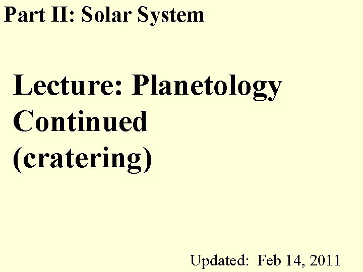 Part II Solar System Lecture Planetology Continued cratering