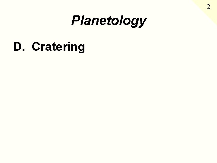 Part II Solar System Lecture Planetology Continued cratering