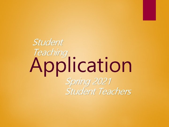 Student Teaching Application Spring 2021 Student Teachers Center