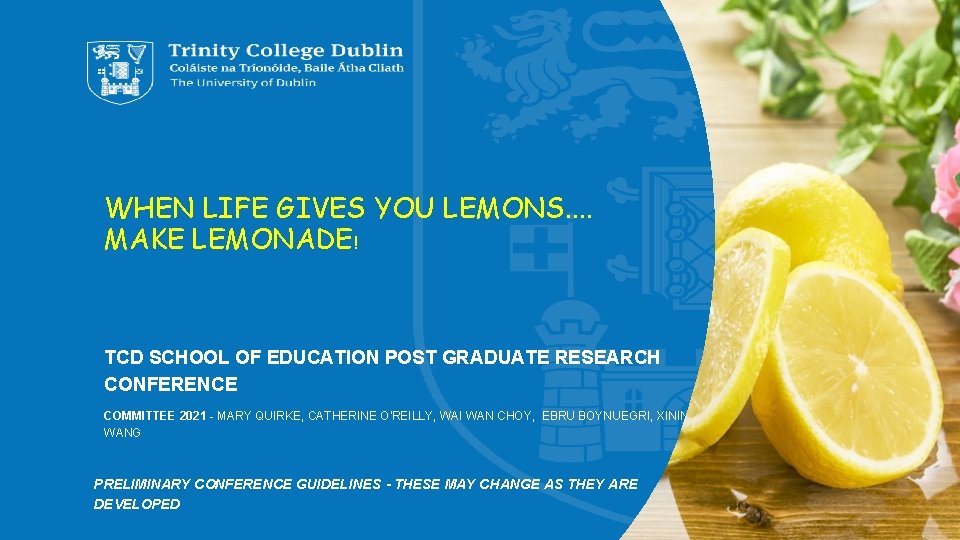WHEN LIFE GIVES YOU LEMONS MAKE LEMONADE TCD