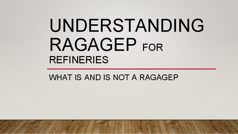 UNDERSTANDING RAGAGEP FOR REFINERIES WHAT IS AND IS