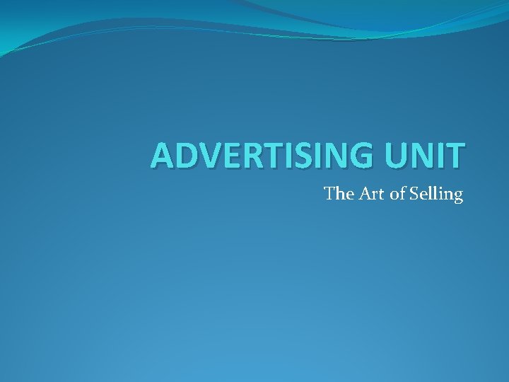 ADVERTISING UNIT The Art of Selling 11315 Presentations