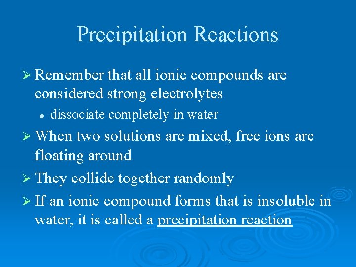 Precipitation Reactions Remember that all ionic compounds are